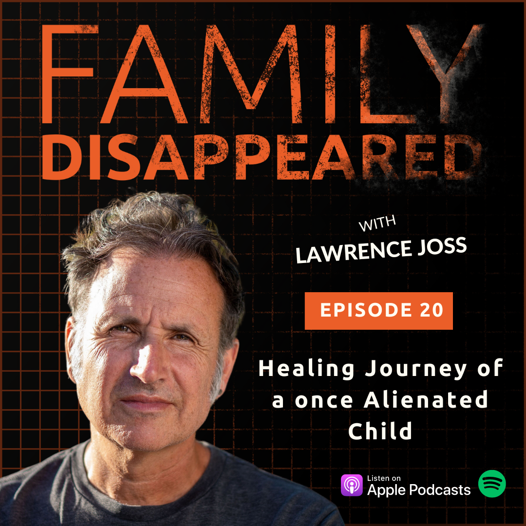 FAMILY DISAPPEARED PODCAST: Healing Journey of a Once Alienated Child ...